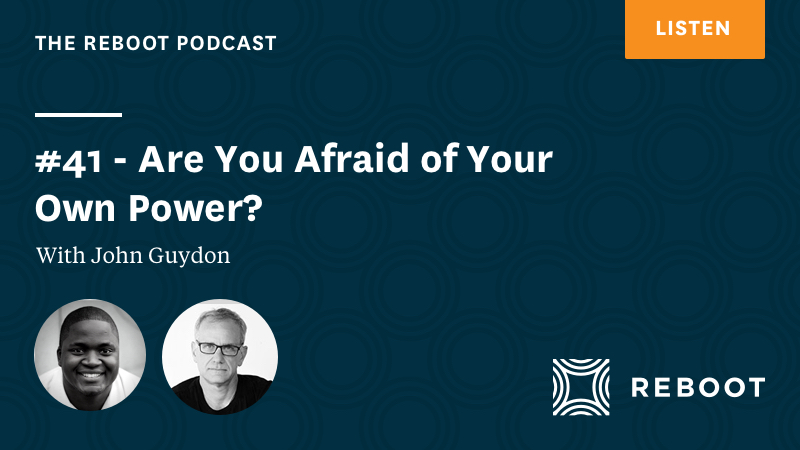 Reboot Podcast Episode #41 - Are You Afraid of Your Own Power? - with ...