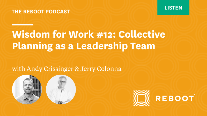 Reboot Podcast Episode Wisdom for Work #12 - Collective Planning as a Leadership Team - with ...