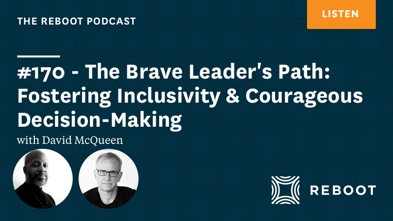 Reboot Podcast Episode #170 - The Brave Leader's Path: Fostering ...